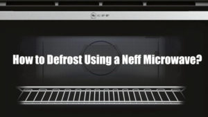 How to Defrost with a Neff Microwave? 4 Steps to Defrost Quickly