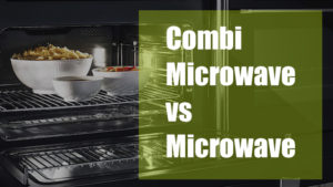 Combi Microwave vs Microwave: Main Differences & How to Choose