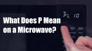 What Does P Mean on a Microwave? Here’s What the Buttons Mean